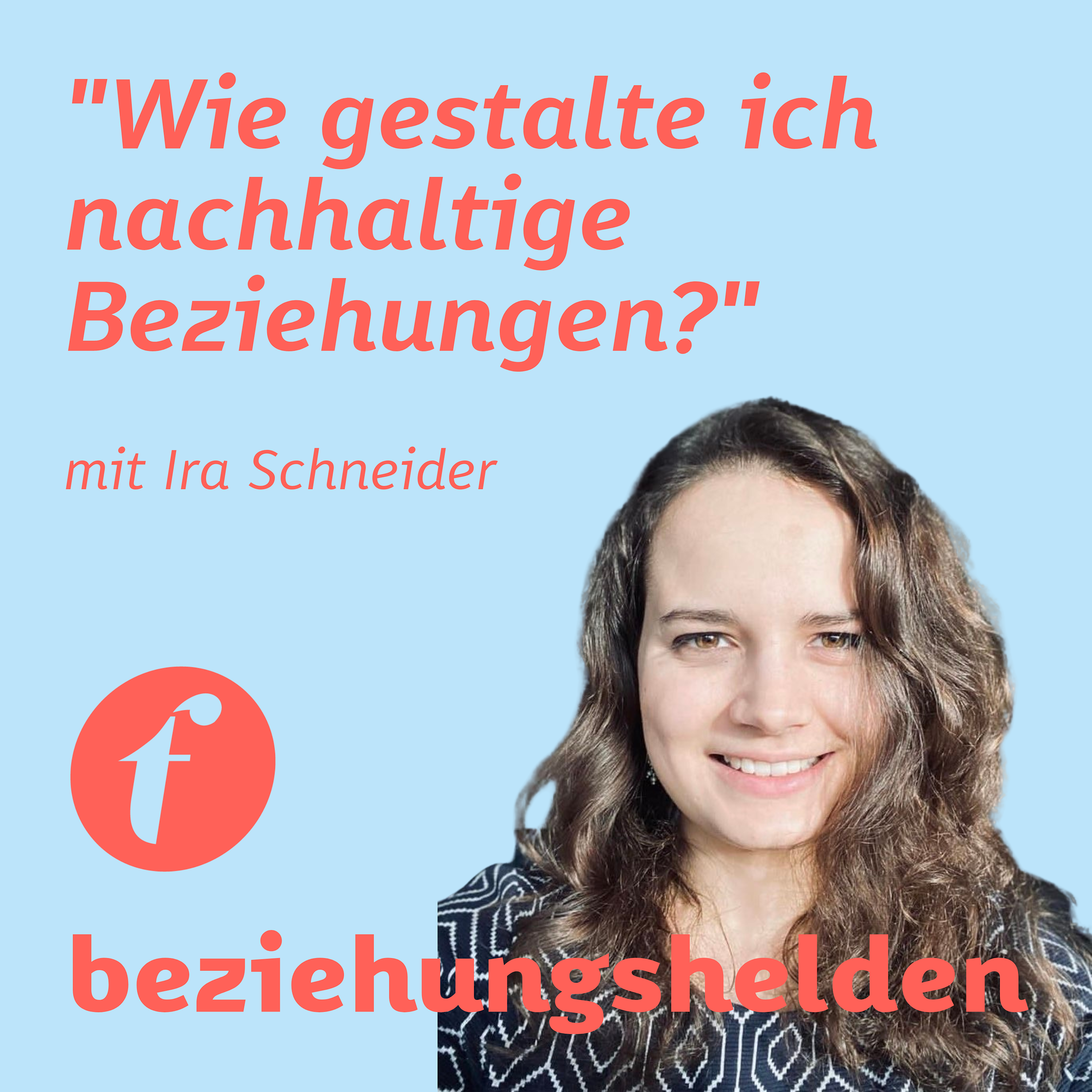 100 - Teil 2: "Wie gestalte ich nachhaltige Beziehungen?" - mit Ira ...